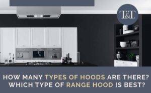 Types of Kitchen Hoods & Best Range Hood Guide